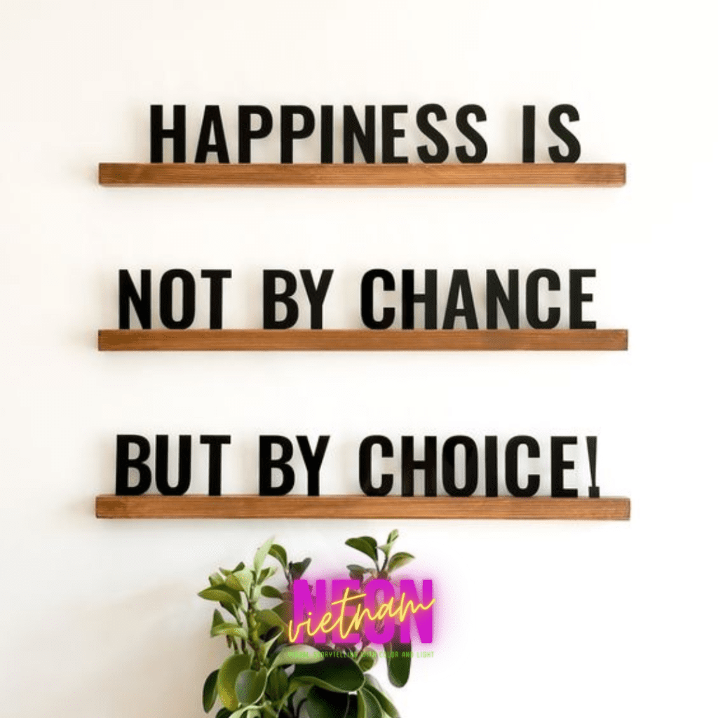 Happiness Is Not By Chance But By Choice Wood Letter - Neon Viet Nam