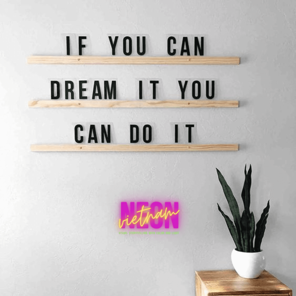 If You Can Dream It You Can Do It Wood Letter - Neon Viet Nam